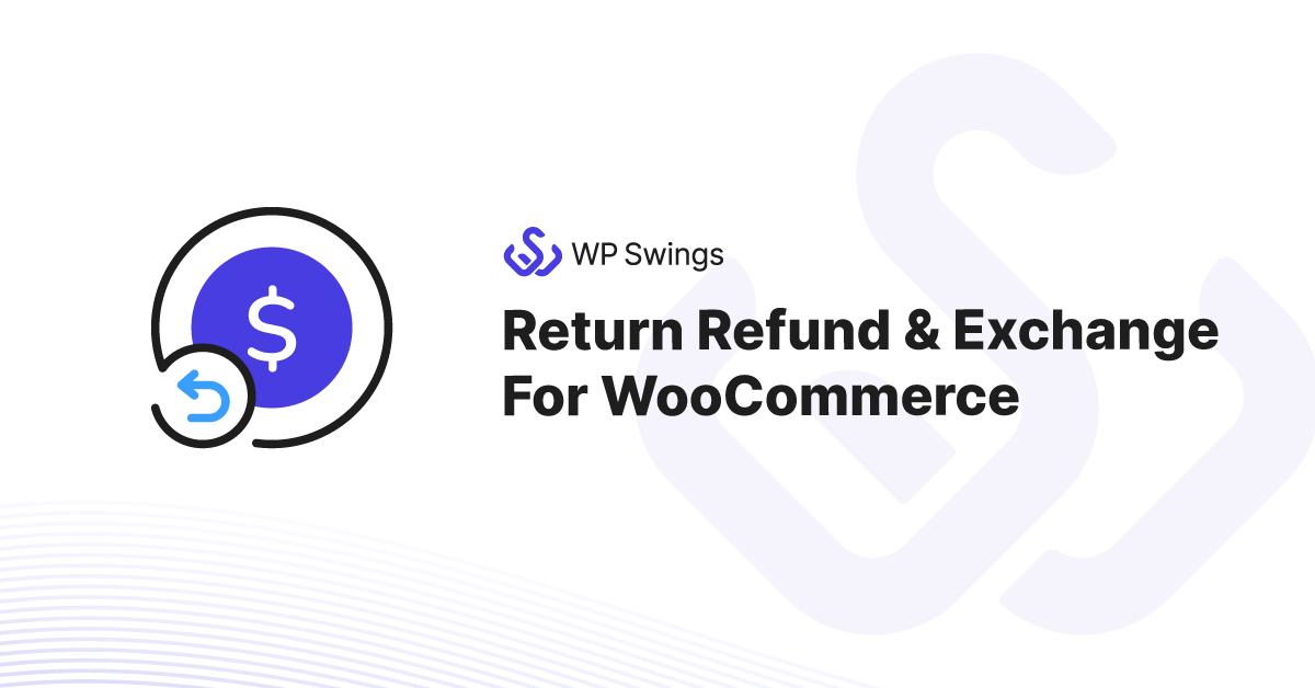 Return Refund and Exchange for WooCommerce Guide | WP Swings